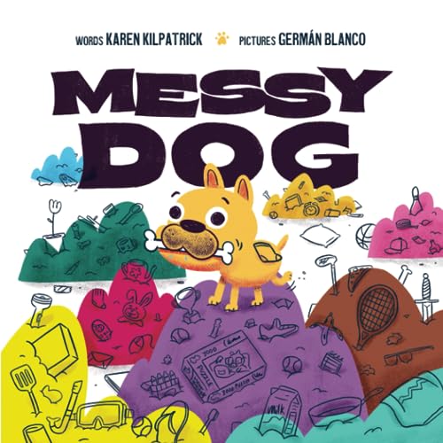 Messy Dog: An Encouraging Children's Book About Cleaning Up by Karen ...