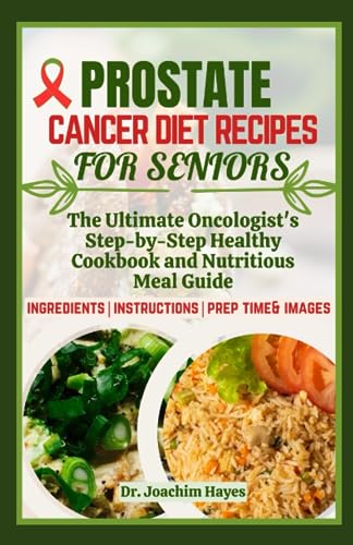 PROSTATE CANCER DIET RECIPES FOR SENIORS: The Ultimate Oncologist's ...
