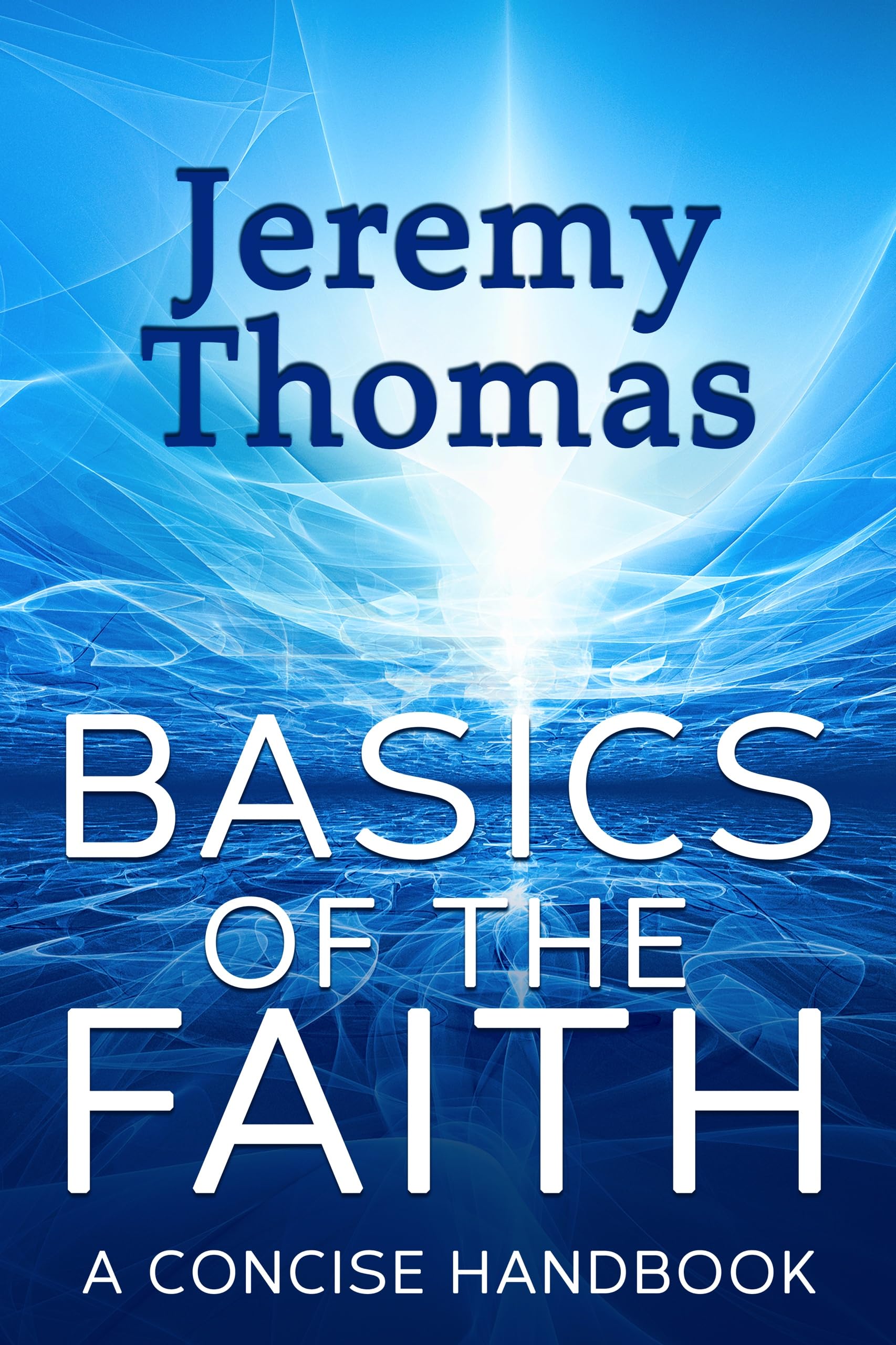 Basics of the Faith: A Concise Handbook by Jeremy Thomas | Goodreads