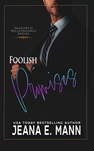 Foolish Promises (Seaforth Billionaires, #5) by Jeana E. Mann | Goodreads