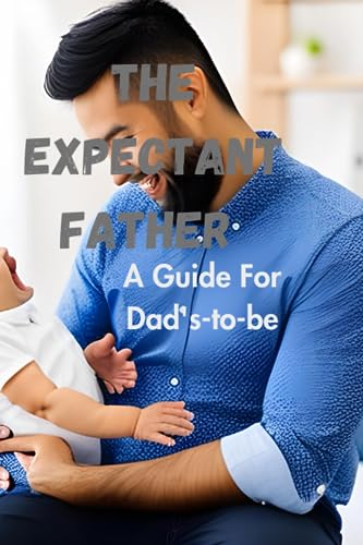 The Expectant Father: A guide for dad's-to-be by David M Thompson ...
