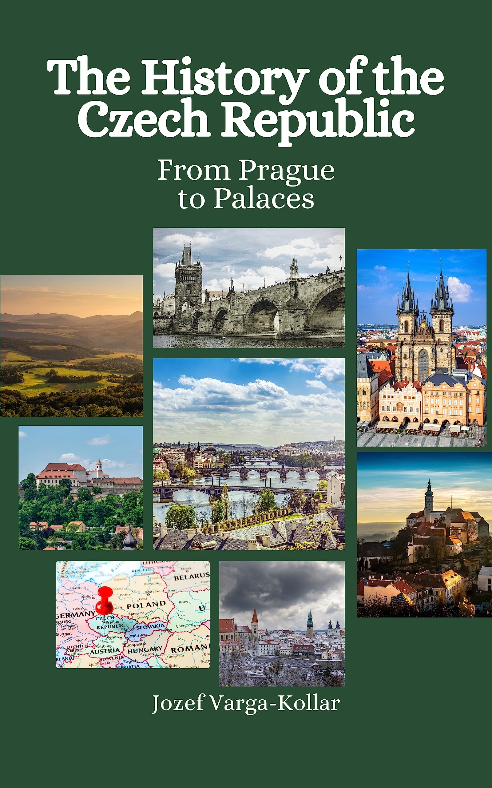 The History of the Czech Republic: From Prague to Palaces by Jozef ...