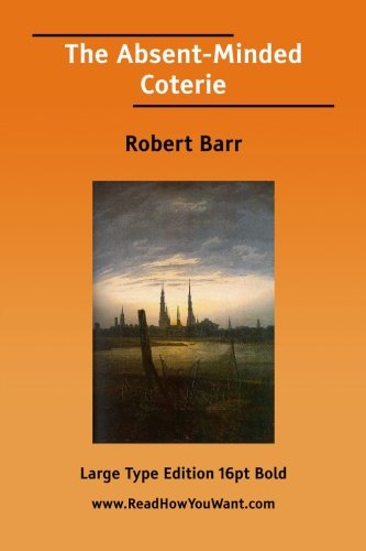 The Absent-minded Coterie by Robert Barr | Goodreads