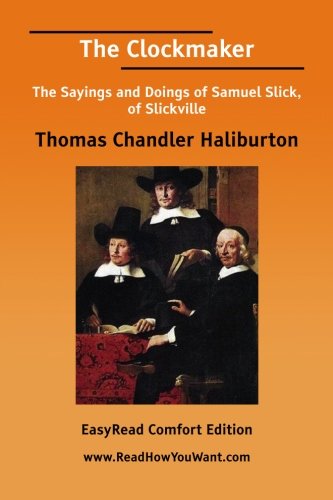 The Clockmaker: The Sayings and Doings of Samuel Slick, of Slickville ...