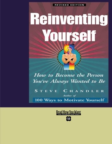 Reinventing Yourself: How to Become the Person You've Always Wanted to ...