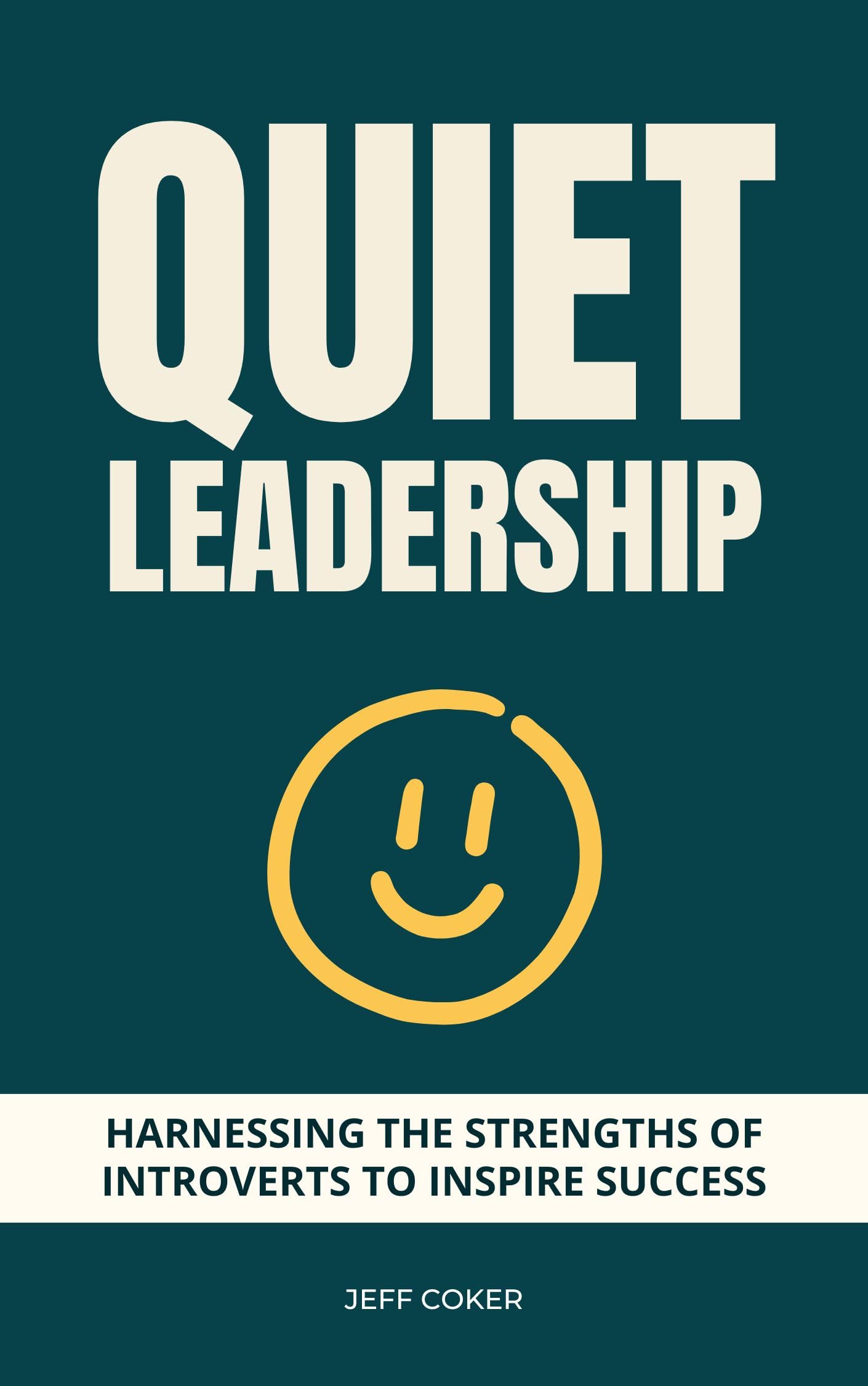 Quiet Leadership: Harnessing the Strengths of Introverts to Inspire Success by Jeff Coker ...
