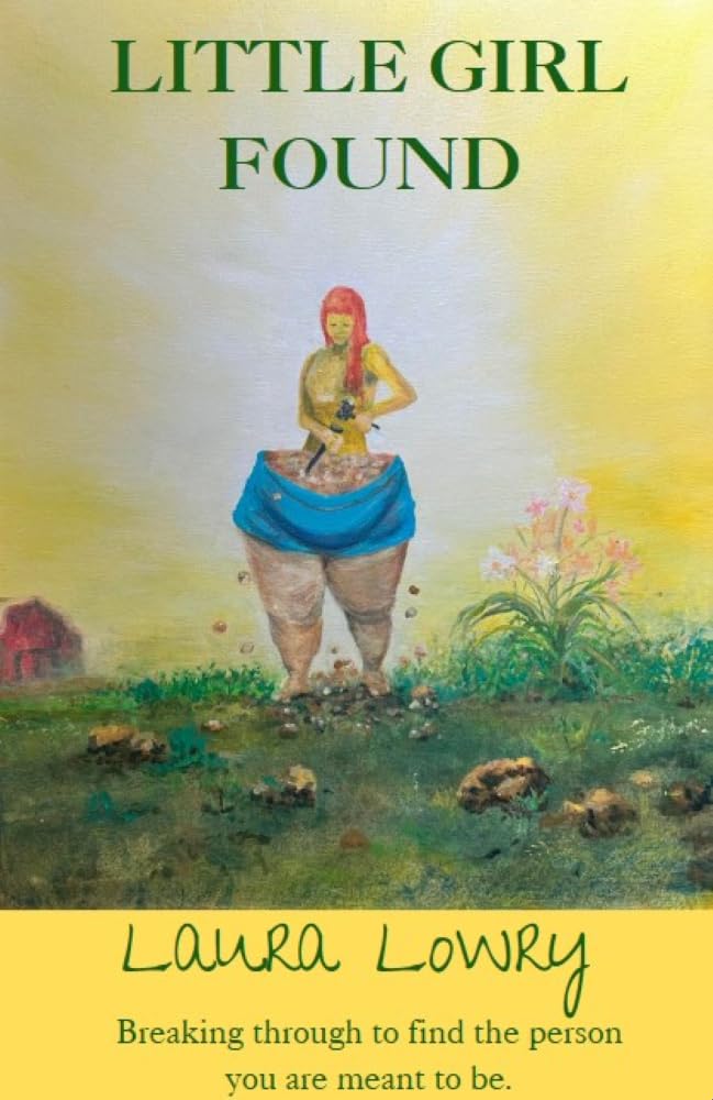Little Girl Found: A story of sorrow, pain, forgiveness, and freedom by ...