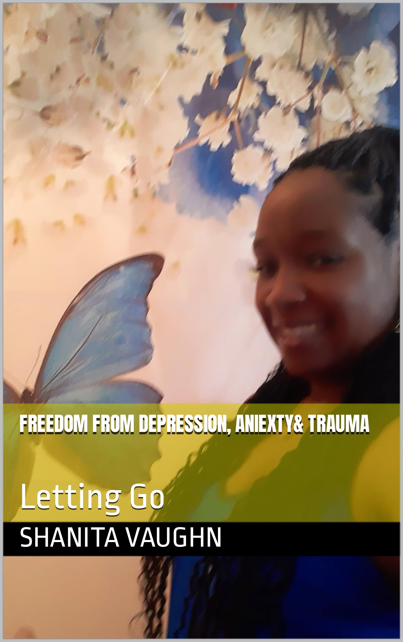 Freedom From Depression, Anxiety & Trauma: Letting Go by Shanita Vaughn ...
