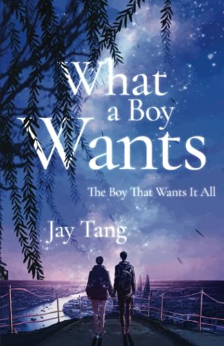 What a Boy Wants: The Boy That Wants It All by Jay Tang | Goodreads