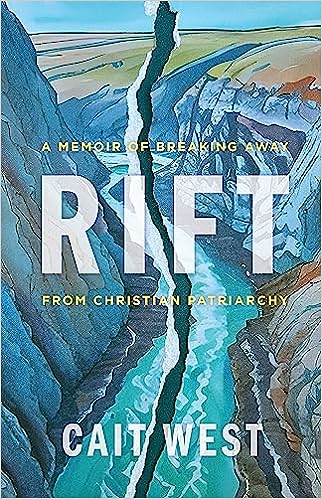 Rift: A Memoir of Breaking Away from Christian Patriarchy by Cait West ...