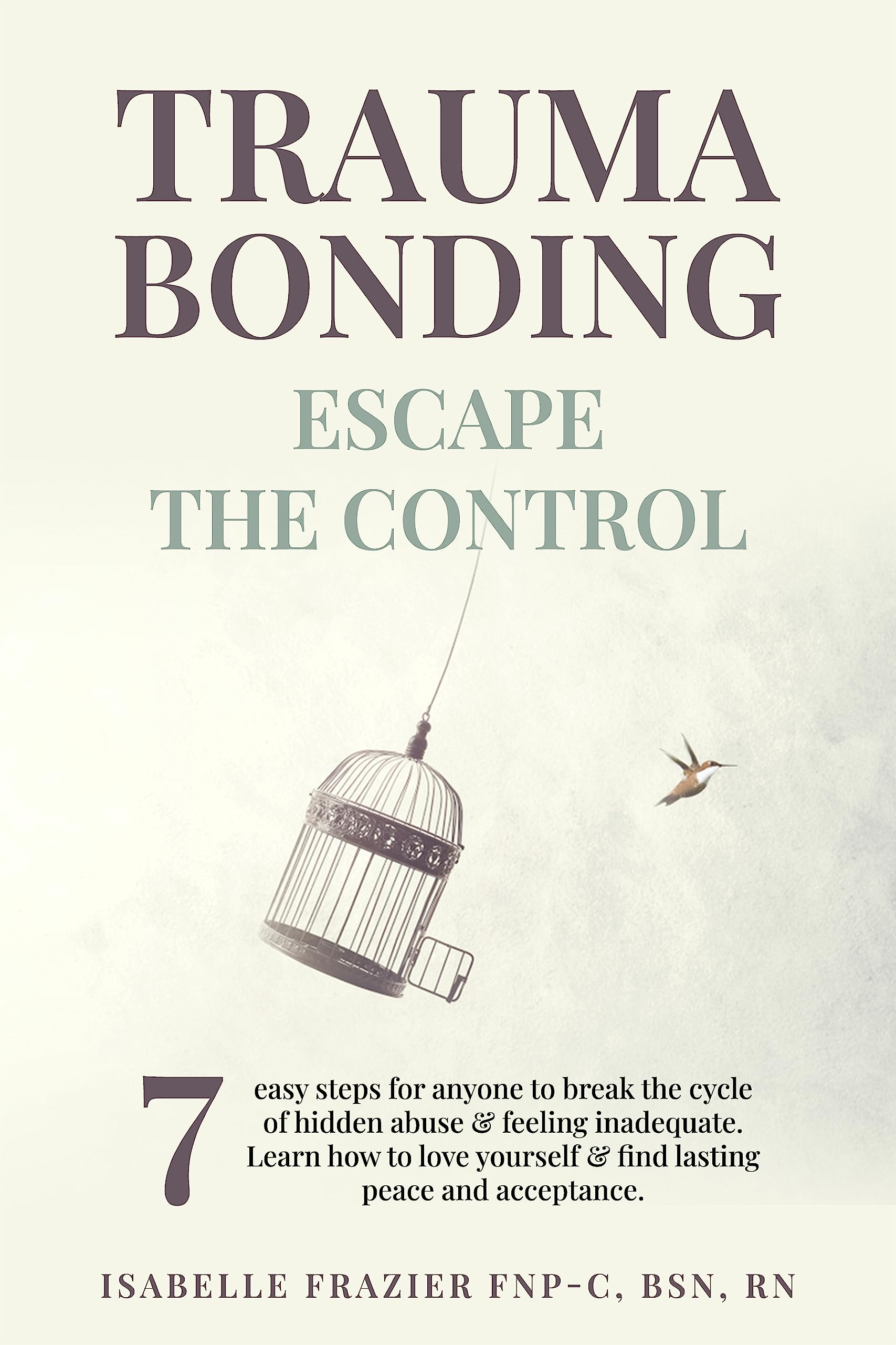 Trauma Bonding: Escape the Control: 7 easy steps for anyone to break ...