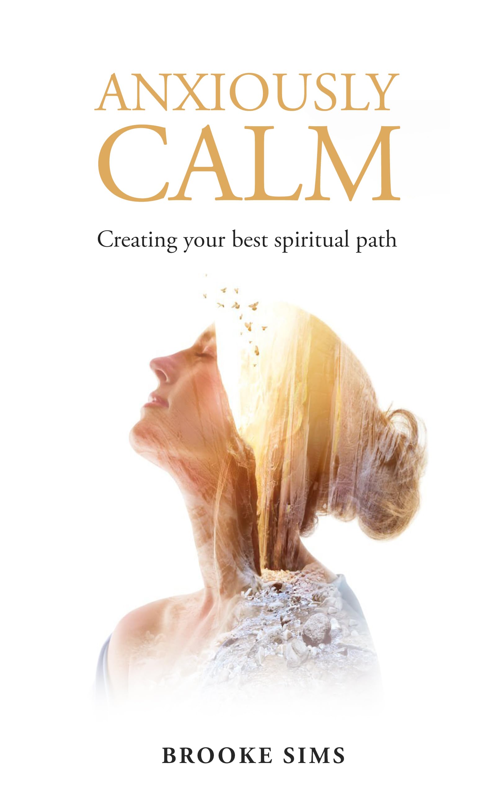 Anxiously Calm: Creating Your Best Spiritual Path by Brooke Sims ...