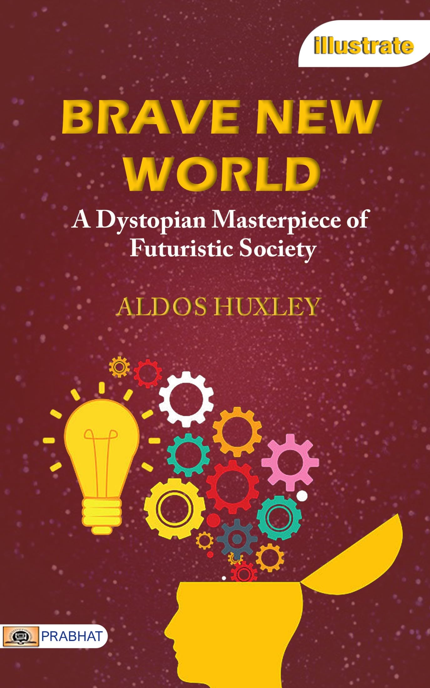 Brave New World (Illustrated): A Stunning Dystopian Classic with ...