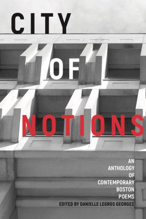 City of Notions: An Anthology of Contemporary Boston Poems by Danielle ...
