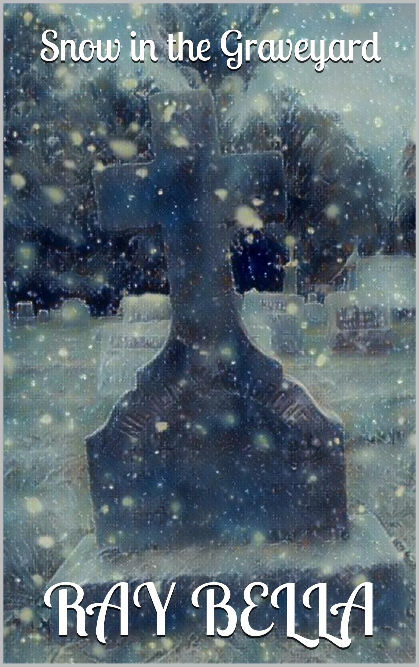 Snow in the Graveyard by Ray Bella | Goodreads