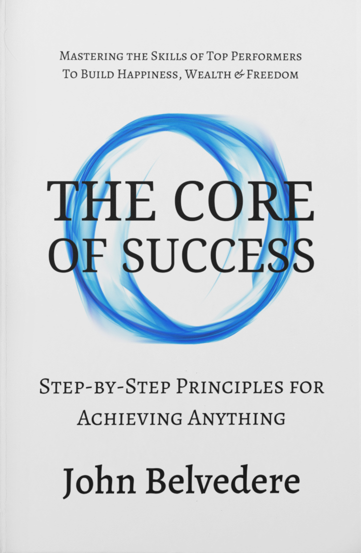 The Core of Success: Step by Step Principles for Achieving Anything ...