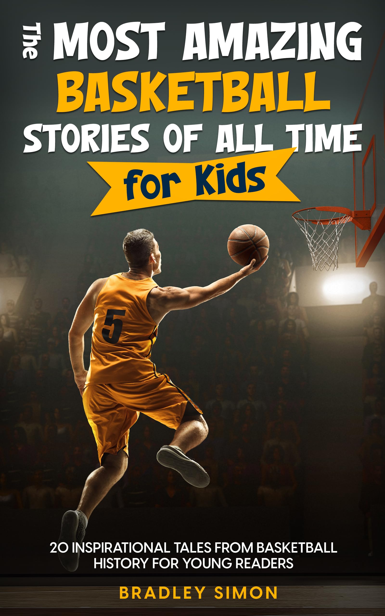 The Most Amazing Basketball Stories of All Time for Kids: 20 ...