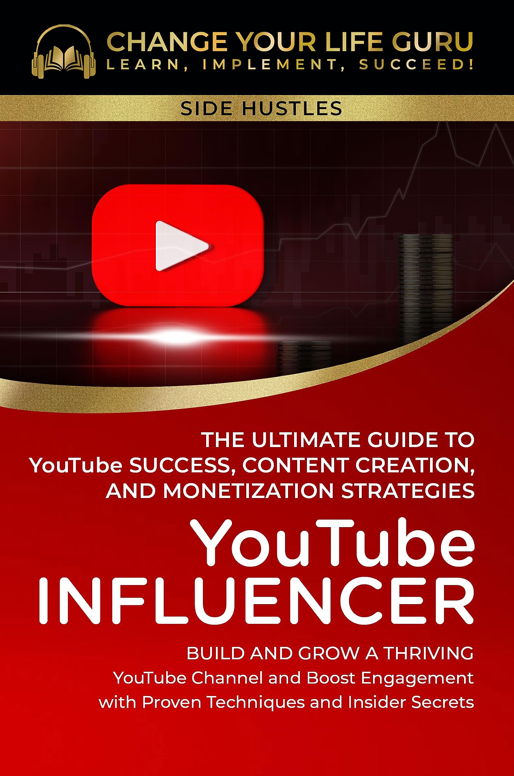 YouTube Influencer: The Ultimate Guide to YouTube Success, Content ...