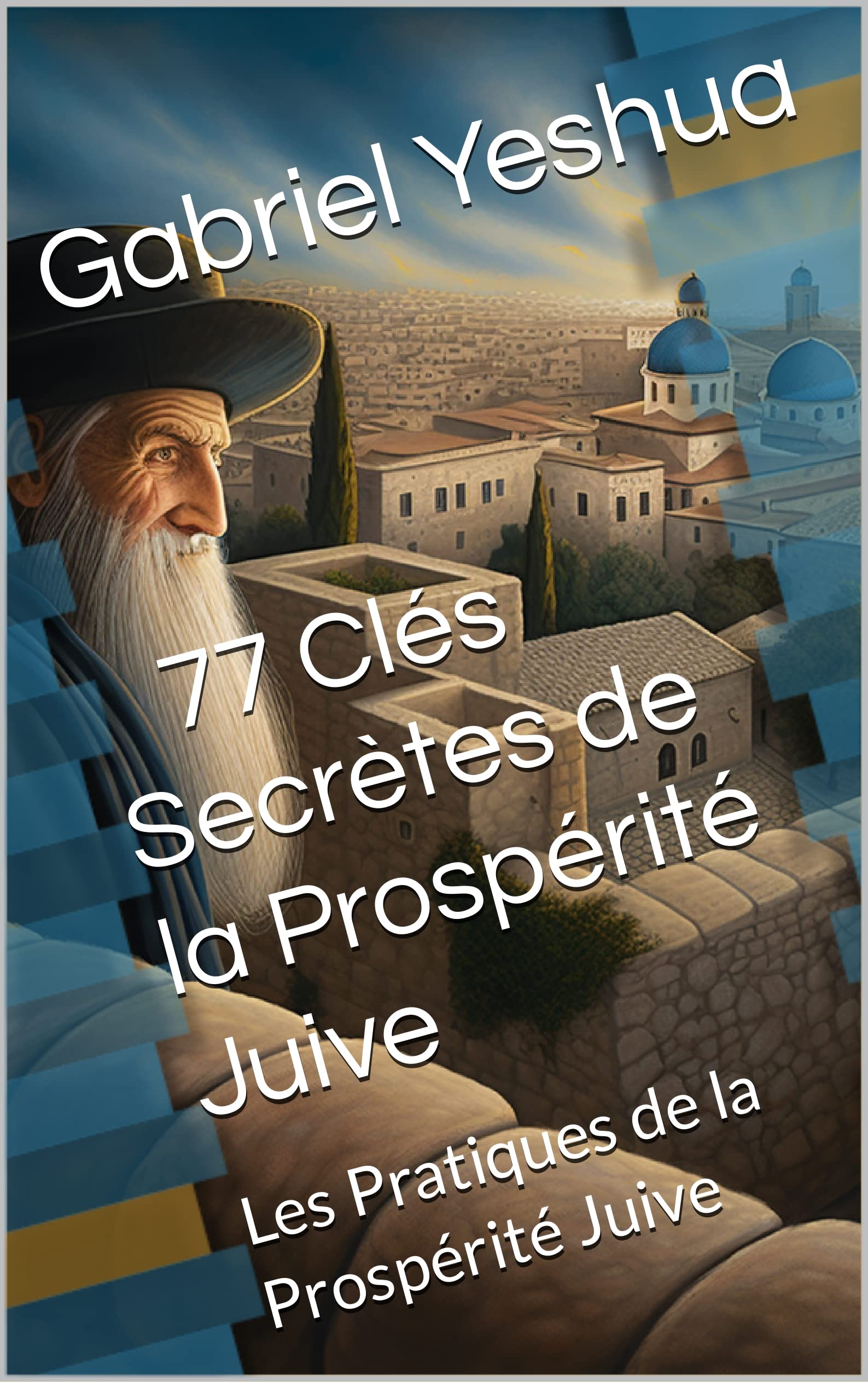 77 Clés Secrètes de la Prospérité Juive: Les Pratiques de la Prospérité ...