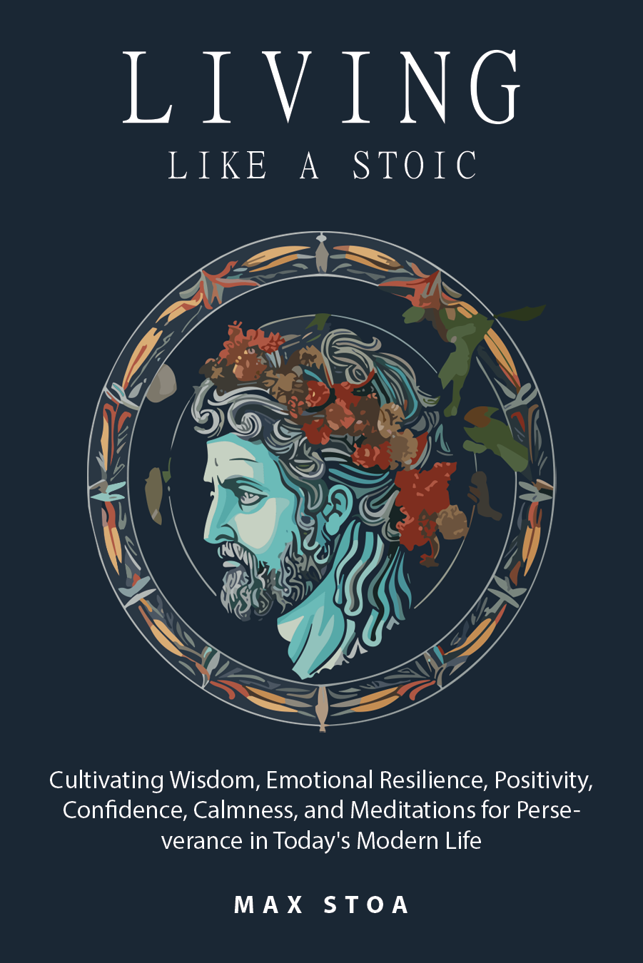 Living Like a Stoic: Cultivating Wisdom, Emotional Resilience ...