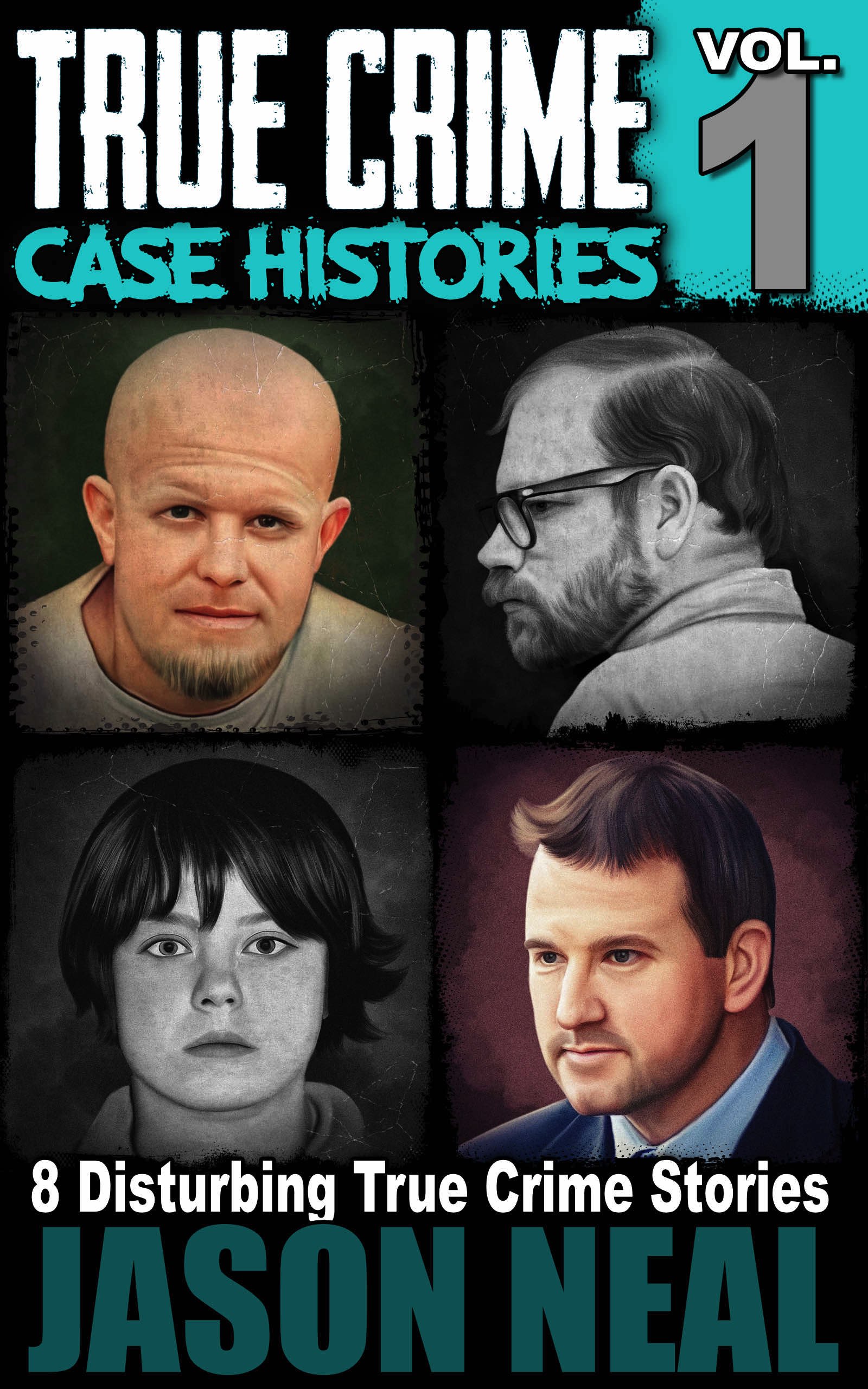 True Crime Case Histories, Volume 1: 8 Disturbing True Crime Stories by ...