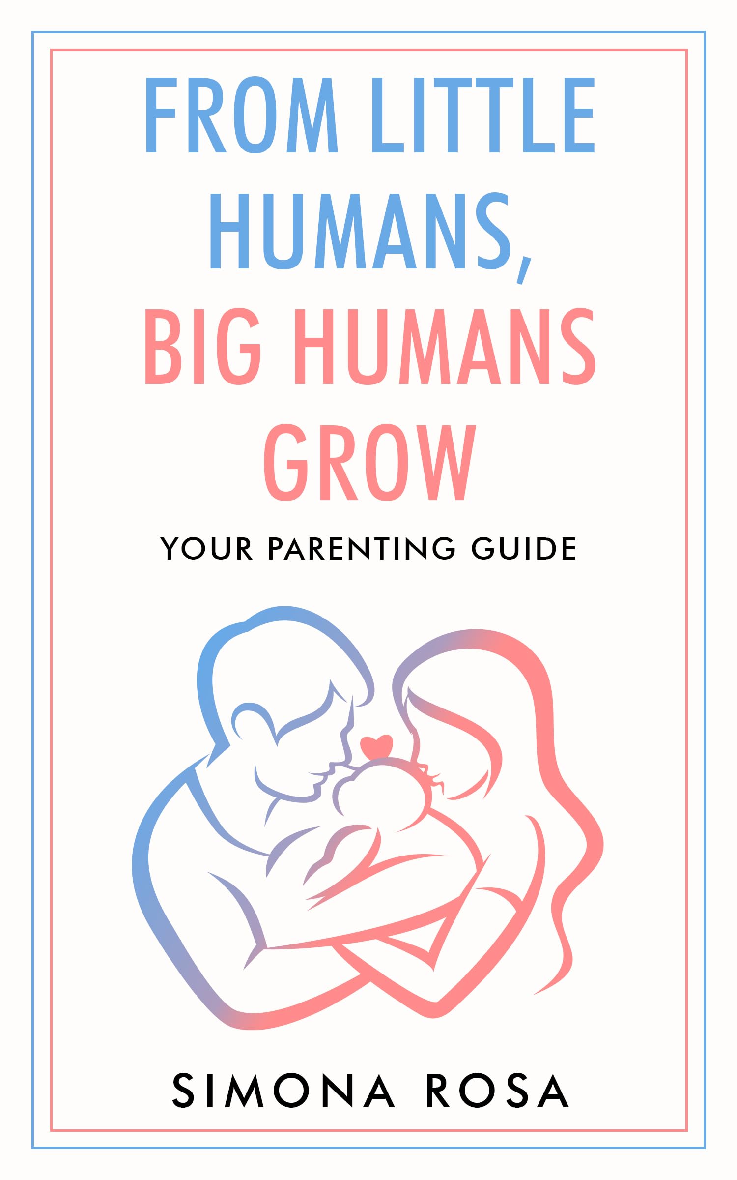 From Little Humans, Big Humans Grow: your parenting guide by Simona ...