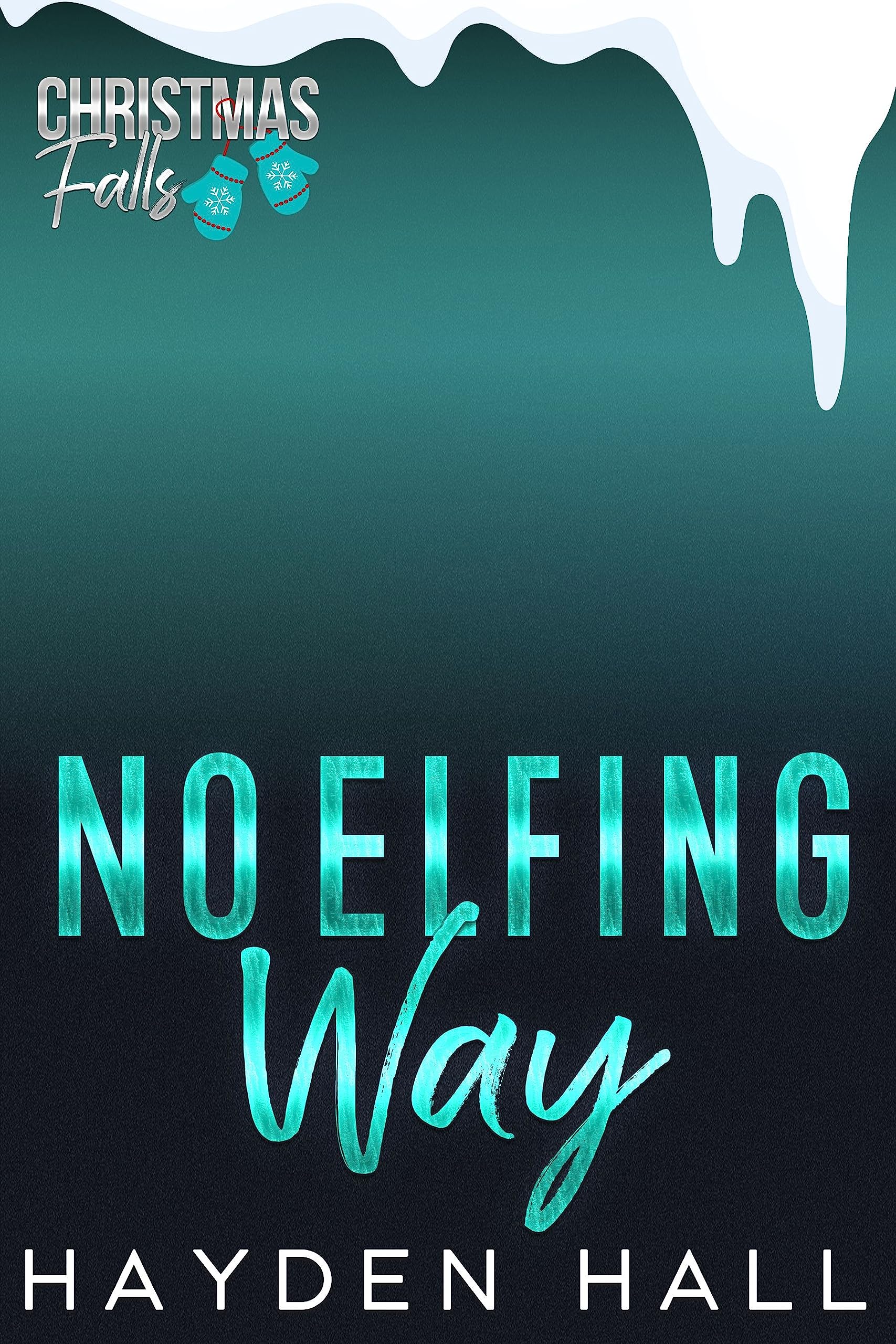 No Elfing Way (Christmas Falls #7) by Hayden Hall | Goodreads