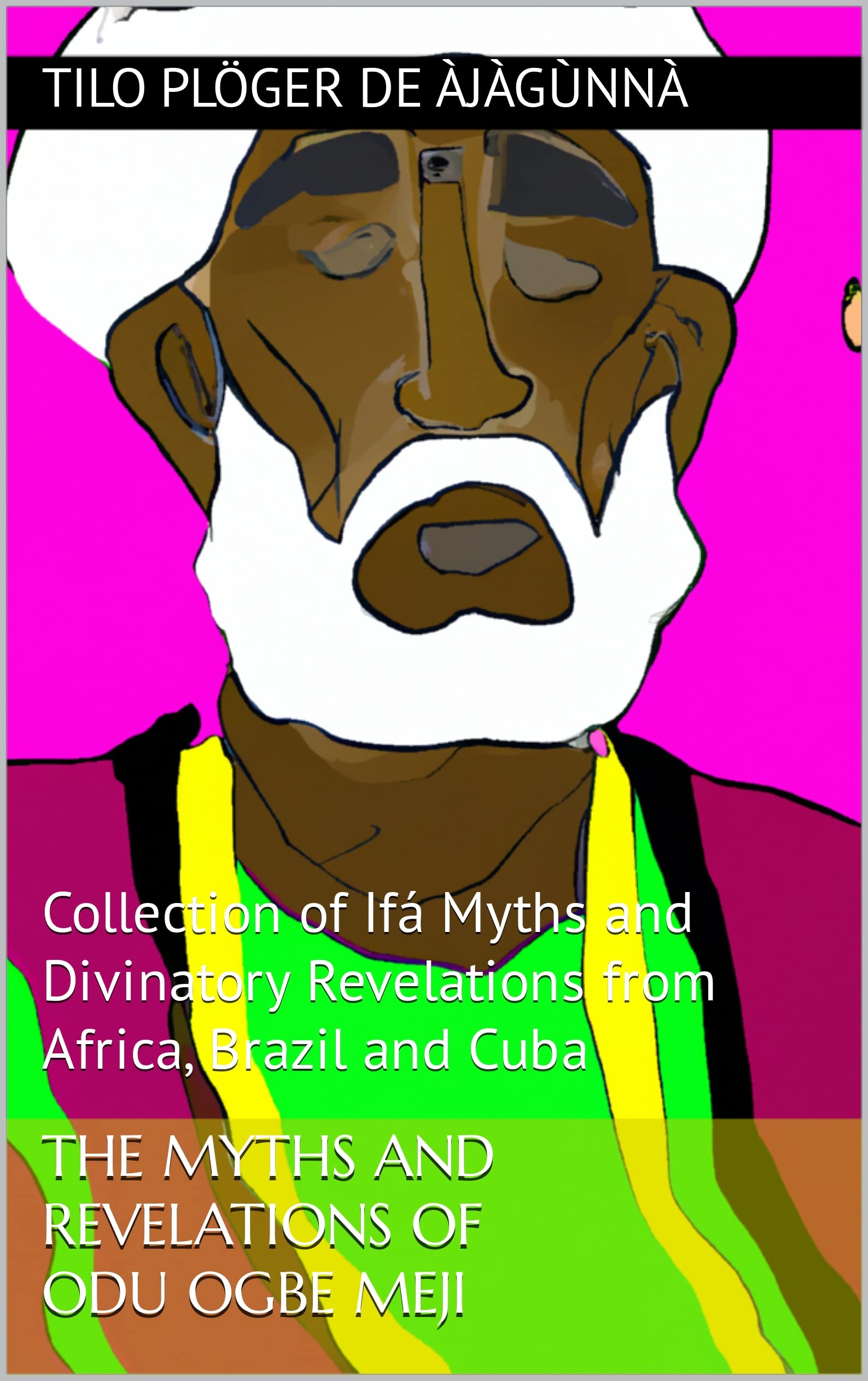 The myths and revelations of Odu Ogbe Meji: Collection of Ifá Myths and ...