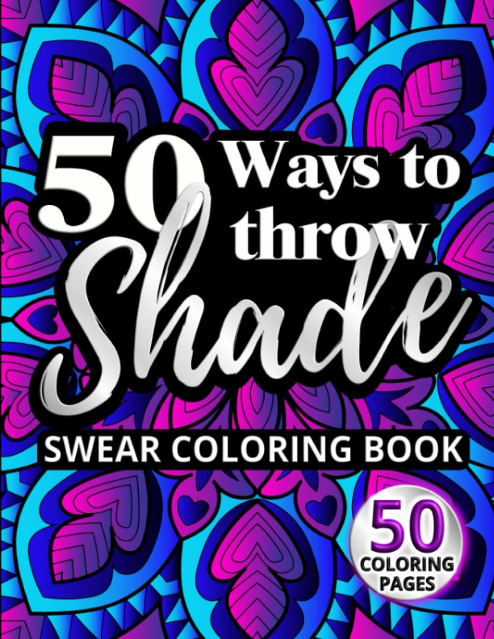 50 Ways to Throw Shade Swear Coloring Book: Funny Quotes and Offensive ...