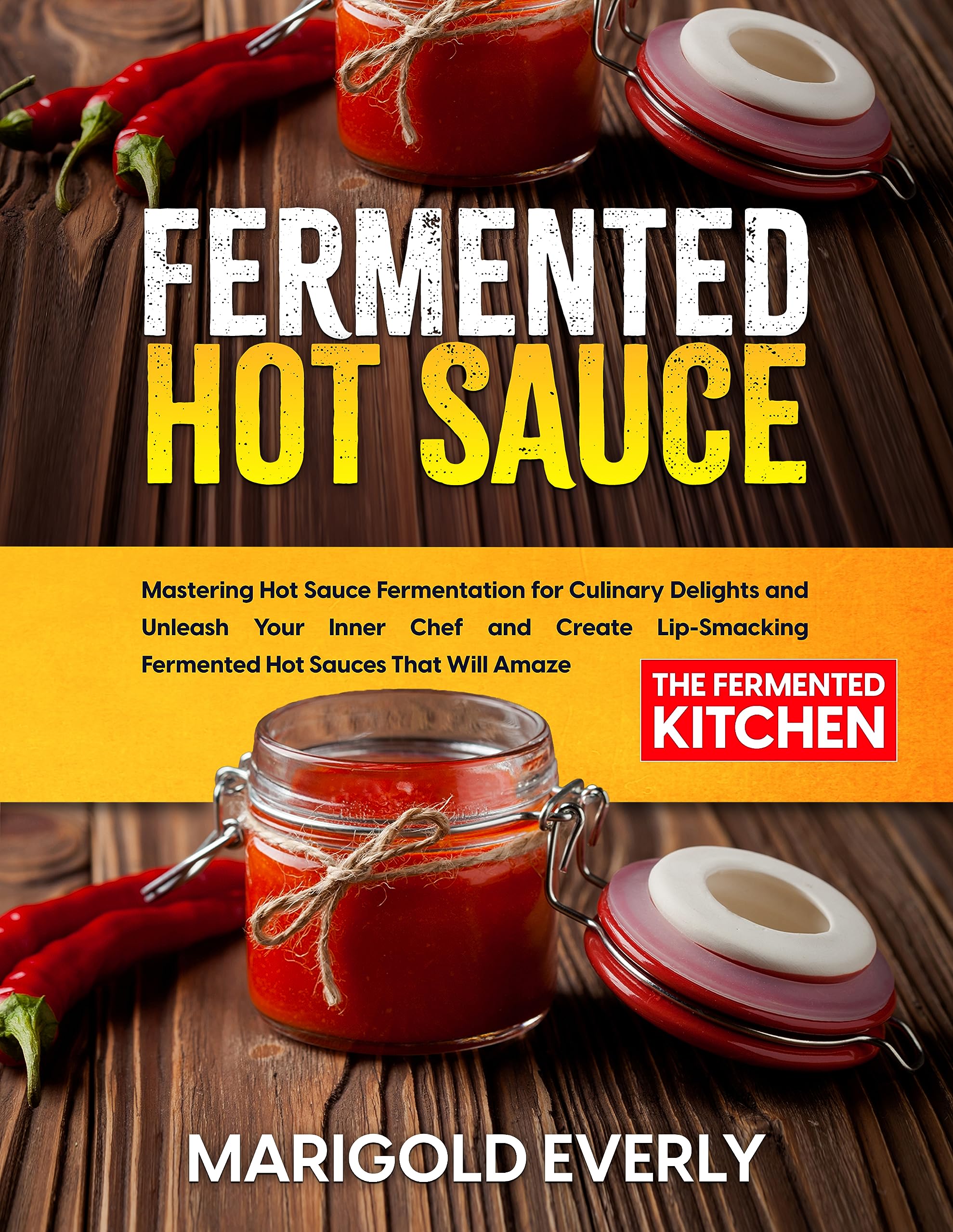 Fermented Hot Sauce: The Fermented Kitchen - Mastering Hot Sauce ...