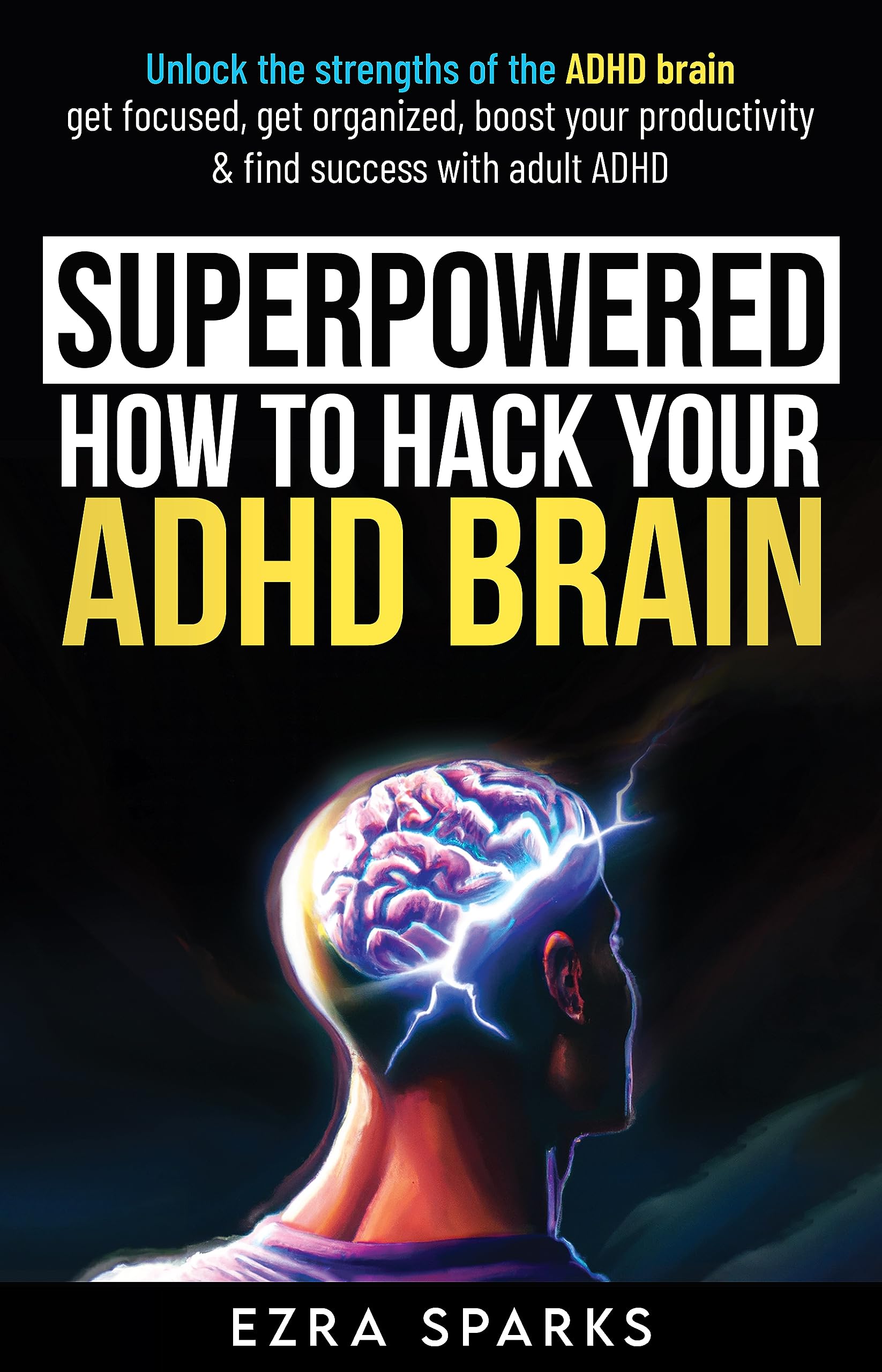 Superpowered: How to Hack Your ADHD Brain: Unlock the Strengths of the ...