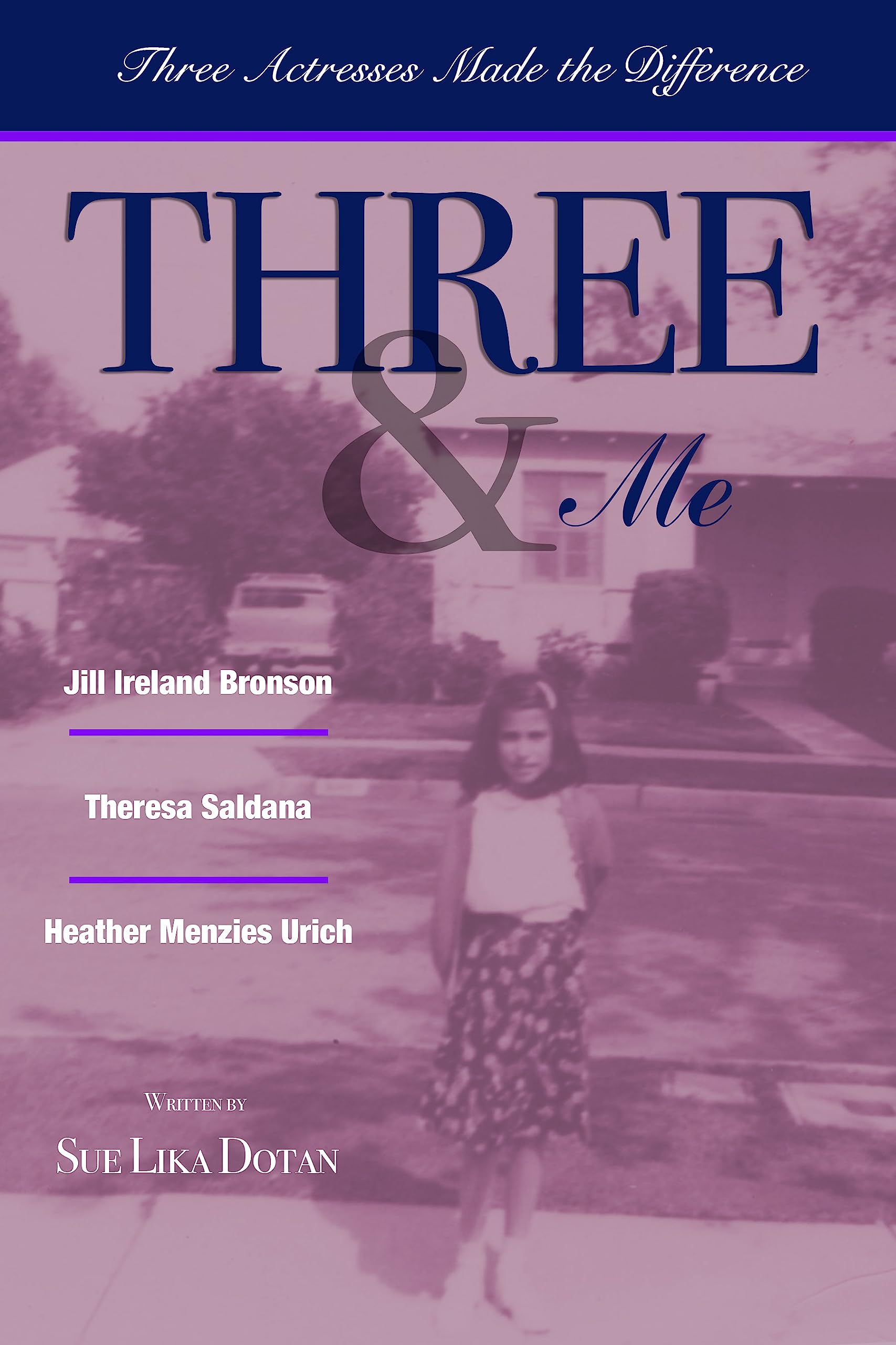 Three & Me: Three Actresses Made The Difference by Sue Lika Dotan ...