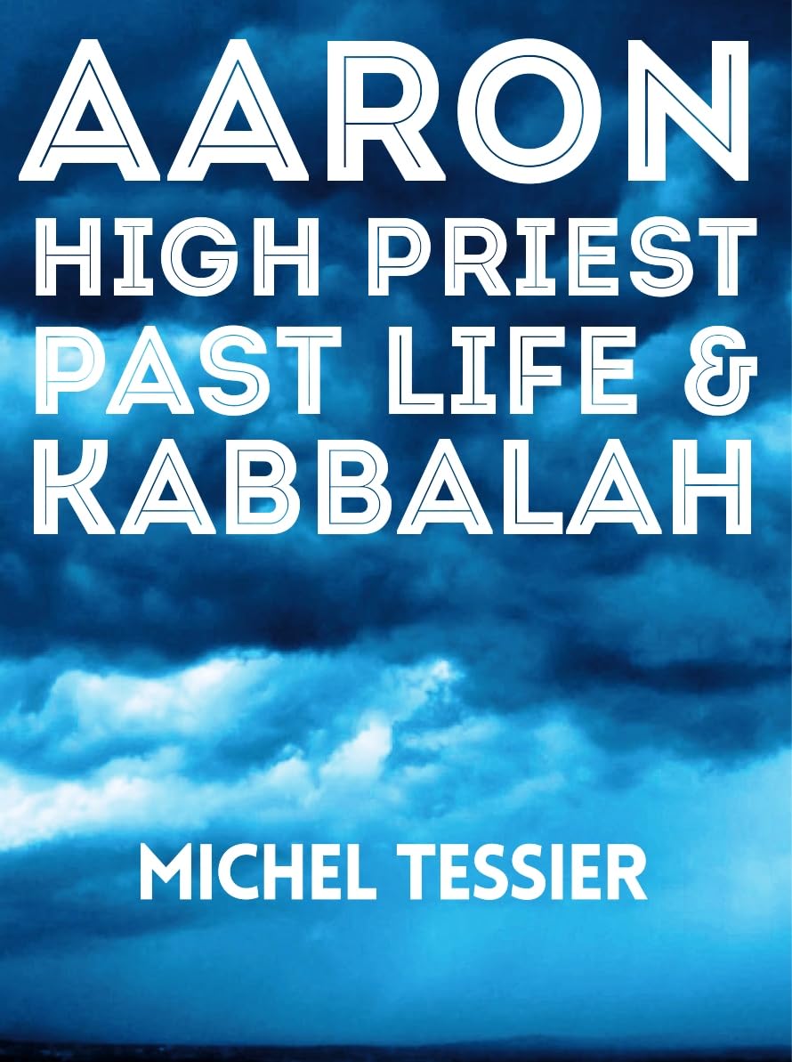 Aaron High Priest Past Life & Kabbalah by Michel Tessier | Goodreads