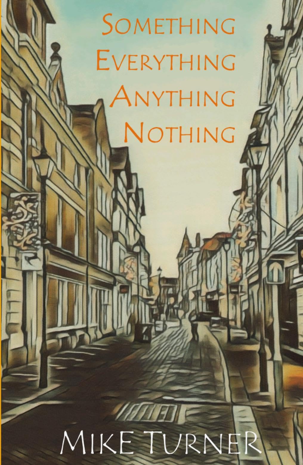 SOMETHING, EVERYTHING, ANYTHING, NOTHING by Mike Turner | Goodreads