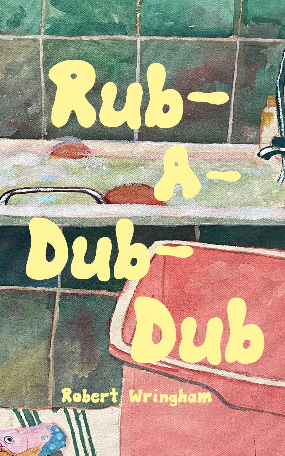 Rub-A-Dub-Dub by Robert Wringham | Goodreads