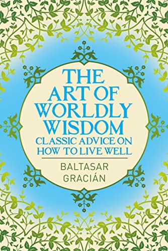 The Art of Worldly Wisdom: Classic Advice on How to Live Well by ...