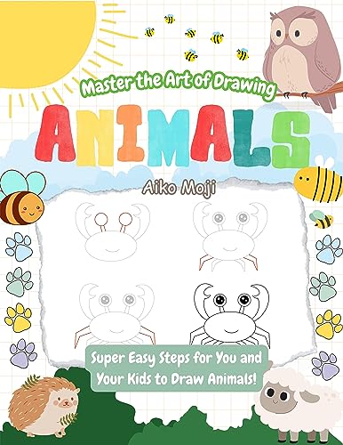 Master the Art of Drawing Animals!: Super Easy Steps for You and Your ...