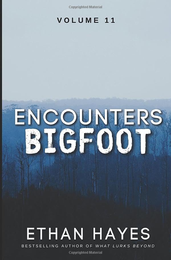 Encounters Bigfoot: Volume 11 by Ethan Hayes | Goodreads