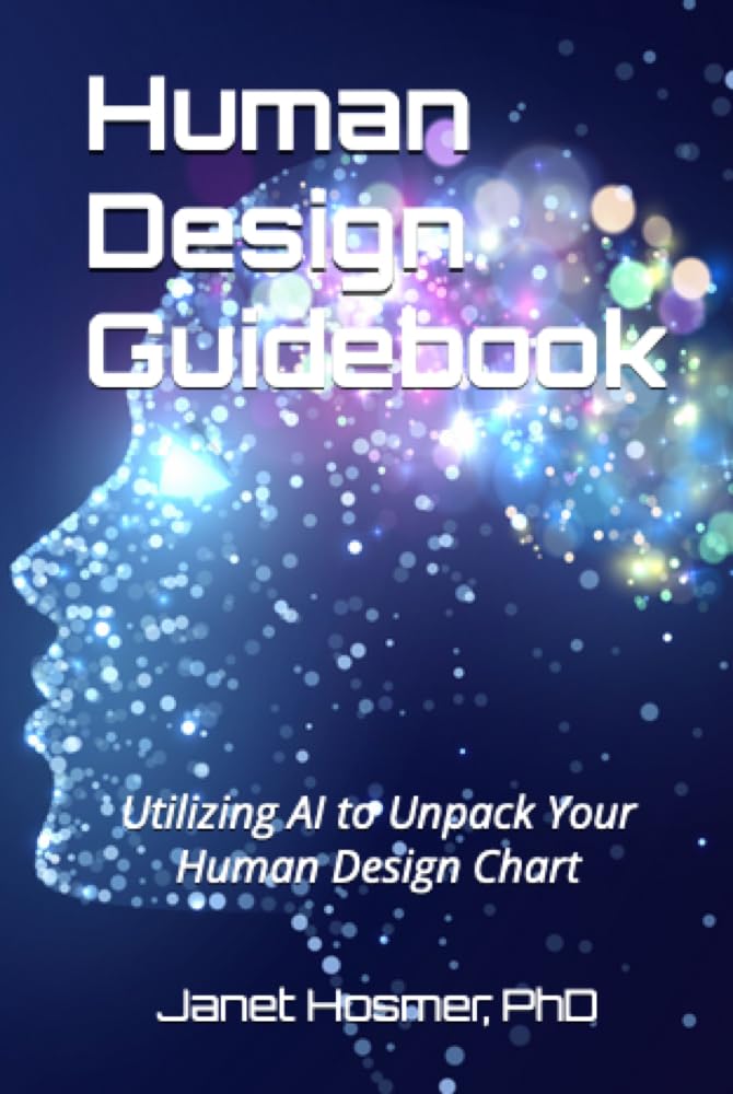 Human Design Guidebook: Utilizing AI to Unpack Your Human Design Chart ...