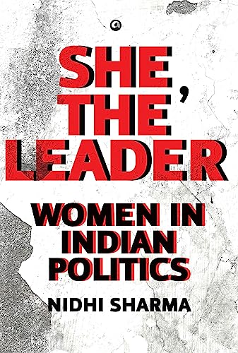 She, The Leader : Women in Indian Politics by Nidhi Sharma | Goodreads