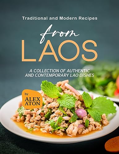 Traditional and Modern Recipes from Laos: A Collection of Authentic and ...