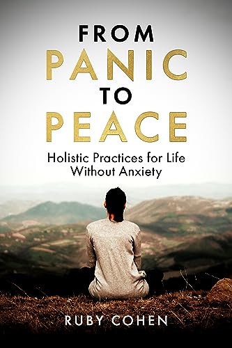 From Panic to Peace: Holistic Practices for Life without Anxiety by ...