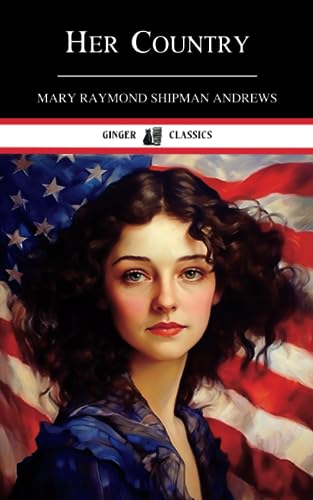 Her Country: The 1918 Classic by Mary Raymond Shipman Andrews | Goodreads