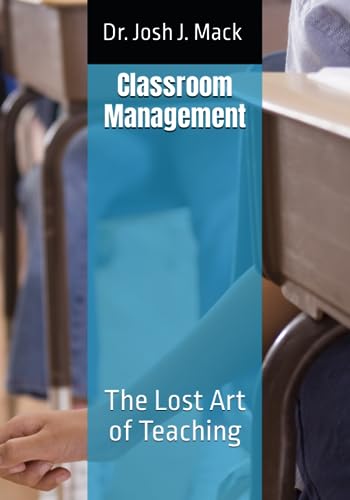 Classroom Management: The Lost Art of Teaching by Dr. Josh Jerone Mack ...