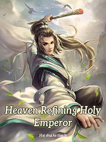 Heaven Refining Holy Emperor: Fantasy Cultivation Vol 5 by hai shui ke ...