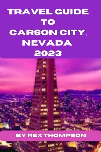 TRAVEL GUIDE TO CARSON CITY, NEVADA 2023: Adventures in the Sierra ...