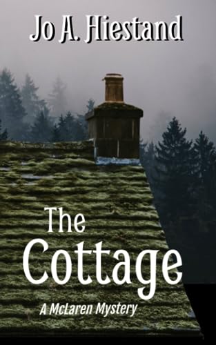 The Cottage: A McLaren Mystery by Jo A. Hiestand | Goodreads