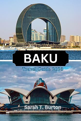 Baku Travel Guide 2023: Baku Unveiled: An Ultimate Guide to Unraveling ...