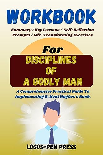 WORKBOOK FOR DISCIPLINES OF A GODLY MAN: A Comprehensive Practical ...