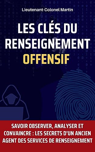 Les Clés du Renseignement Offensif : Techniques et Stratégies pour ...